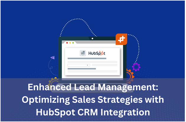 Enhanced Lead Management: Optimizing Sales Strategies with HubSpot CRM Integration
